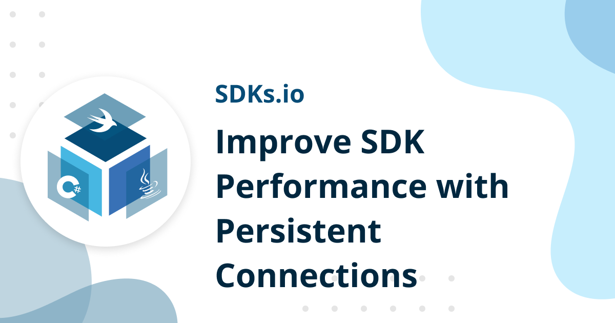 Improve SDK Performance with Persistent Connections | SDKs.io Improve SDK Performance with Persistent Connections | SDKs.io