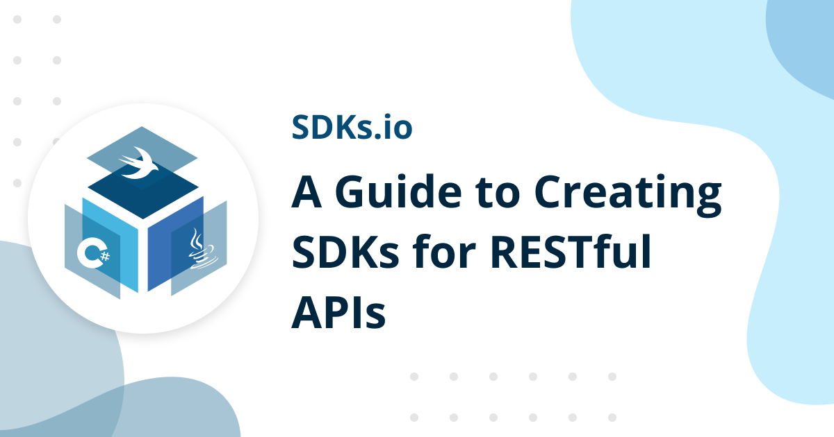 A Guide to Creating SDKs for RESTful APIs | SDKs.io A Guide to Creating SDKs for RESTful APIs | SDKs.io