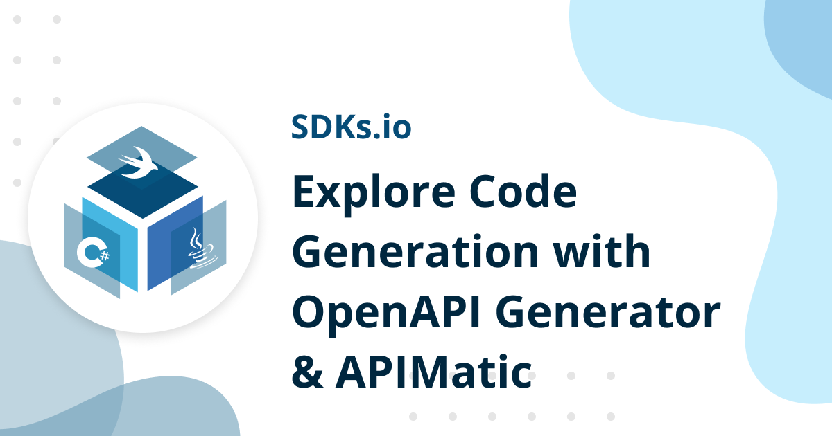 Explore Code Generation with OpenAPI Generator & APIMatic | SDKs.io Explore Code Generation with OpenAPI Generator & APIMatic | SDKs.io